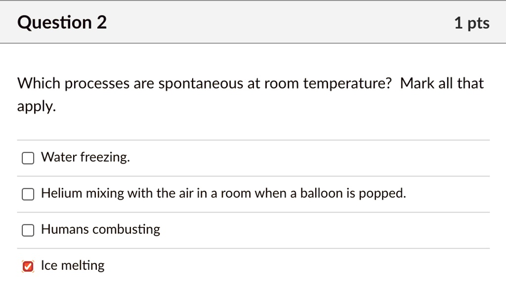 SOLVED: Question 2 1 pts Which processes are spontaneous at room ...