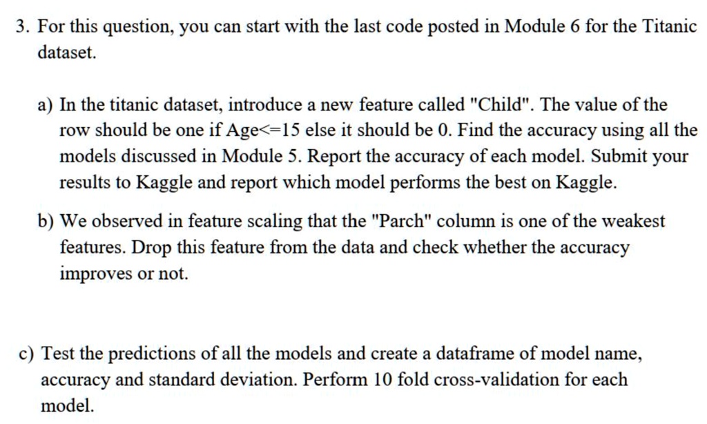 3. For this question, you can start with the last code posted in Module 6 for the Titanic ...