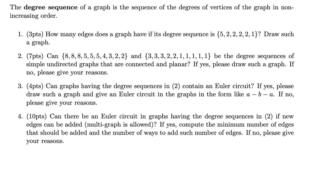 SOLVED: The degree sequence of a graph is the sequence of the degrees ... SOLVED: The degree sequence of a graph is the sequence of the degrees ...