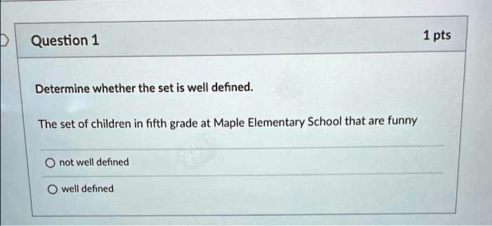SOLVED: Question 1 1 pts Determine whether the set is well defined: The ... SOLVED: Question 1 1 pts Determine whether the set is well defined: The ...