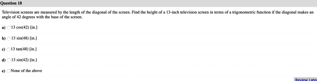 Question 18 Television screens are measured by the length of the ...