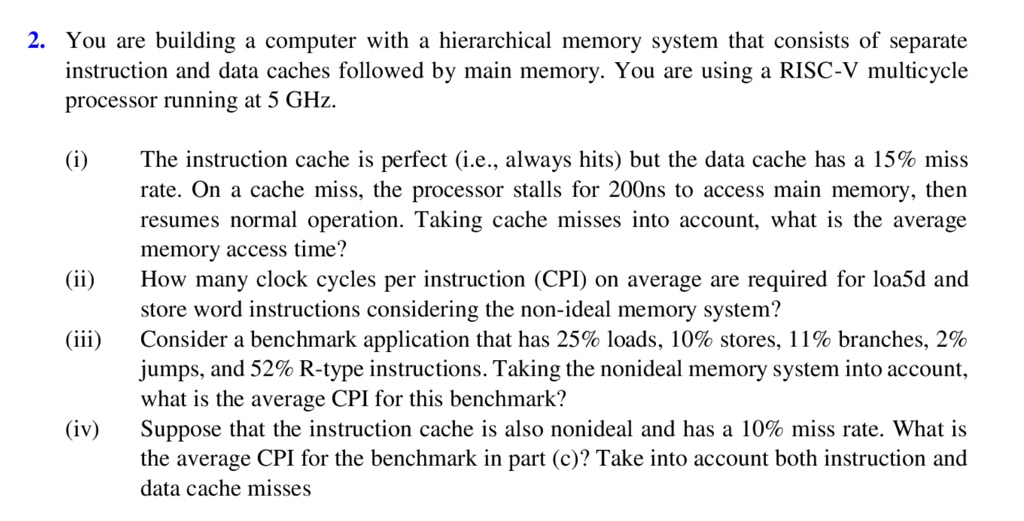 2. You are building a computer with a hierarchical memory system that consists of separate ...