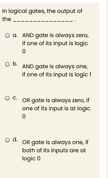 SOLVED: In logical gates, the output of the a. AND gate is always zero ...