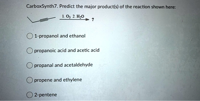 carboxsynth7 predict the major products of the reaction shown here hjo ...