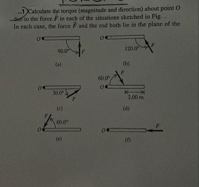 ..1) Calculate the torque (magnitude and direction) about point O dire to the force F⃗ in each ...