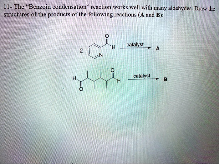 SOLVED: 11- The "Benzoin condensation reaction works well with many ...