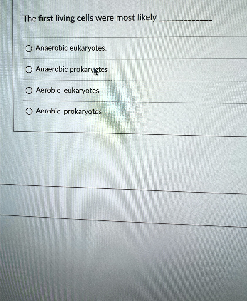 The first living cells were most likely Anaerobic eukaryotes. Anaerobic ...