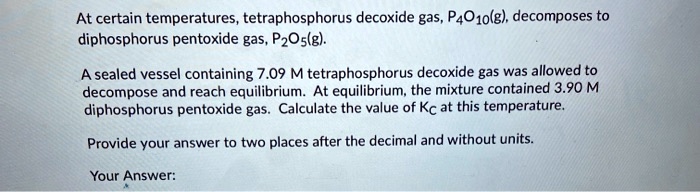 at certain temperatures tetraphosphorus decoxide gas paoolg decomposes ...