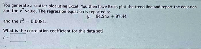 SOLVED: You generate a scatter plot using Excel. You then have Excel ...