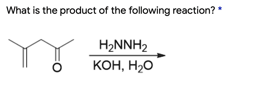 SOLVED: What is the product of the following reaction? H2NNH2 KOH, H2O