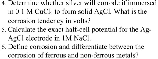 SOLVED: 4. Determine whether silver will corrode if immersed in 0.1 M ...