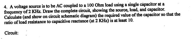 4. A voltage source is to be AC coupled to a 100 Ohm load using a ...