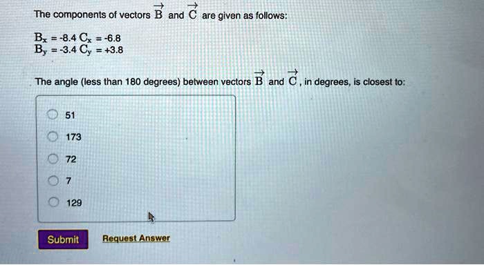 the components of vectors b and c are given as follows b 84 cx 568 by 34 cy 38 the angle less ...