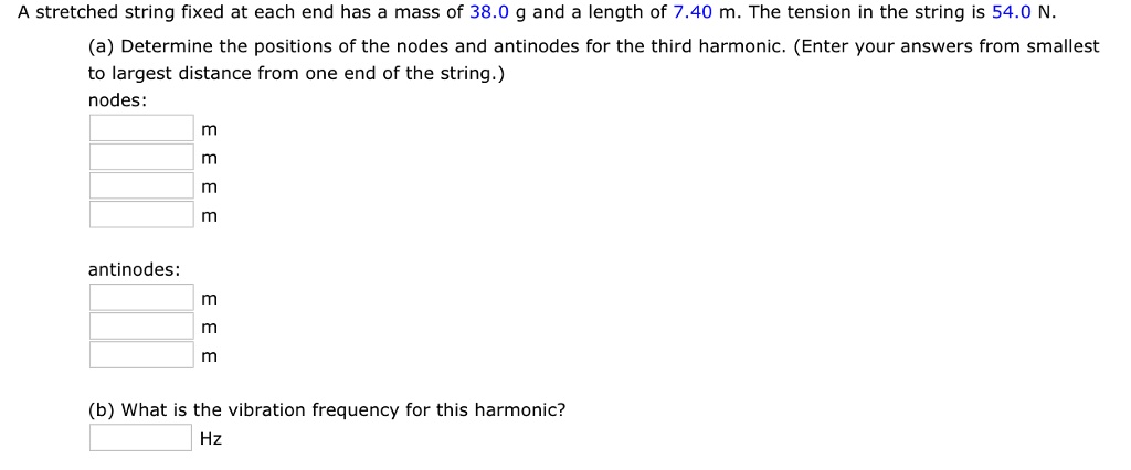 SOLVED: stretched string fixed at each end has a mass of 38.0 g and length of 7.40 The tension ...