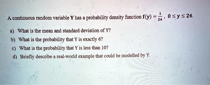 SOLVED: A continuous random variable Y has probability density function f(y) = 24 0