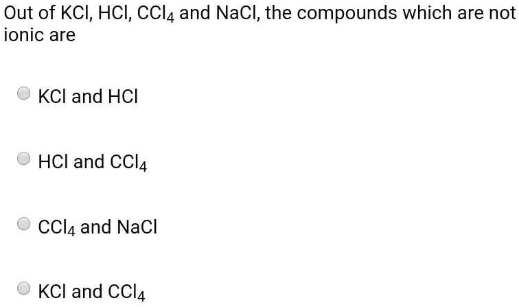 SOLVED: 'please solve this problem Out of KCI, HCI, CCl4 and NaCl, the ...