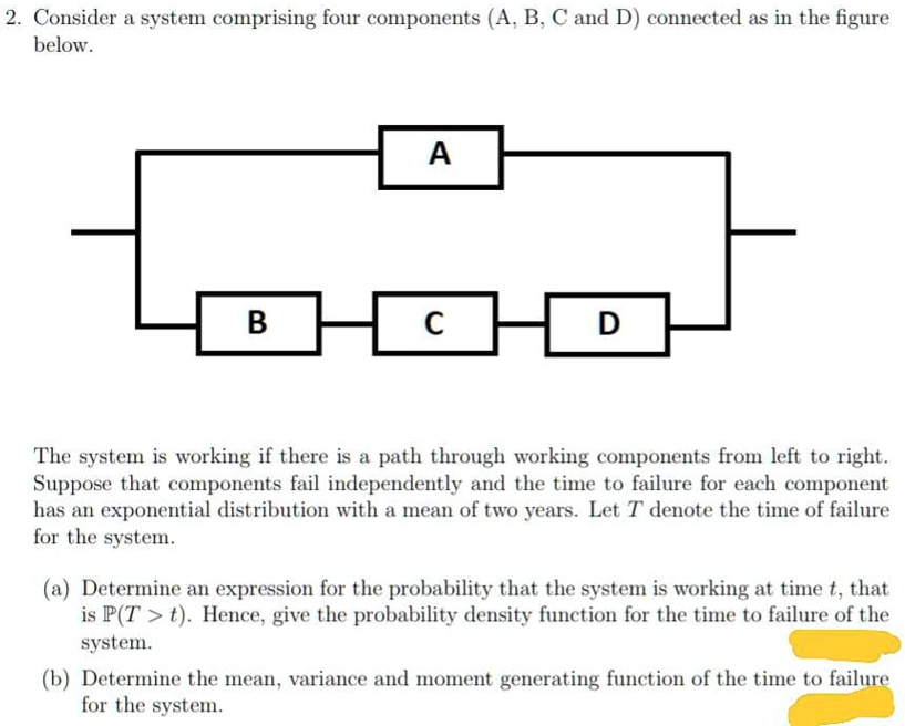 SOLVED: Consider a system comprising four components (A, B C and D) connected as in the figure ...
