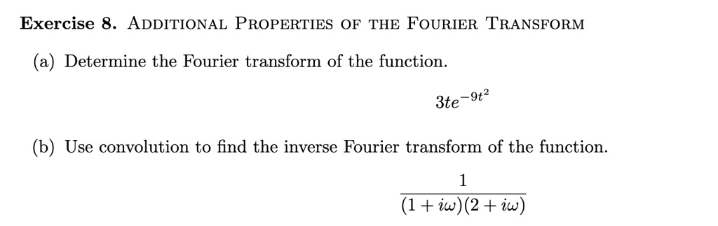 SOLVED: Exercise 8. ADDITIONAL PROPERTIES OF THE FOURIER TRANSFORM (a ...