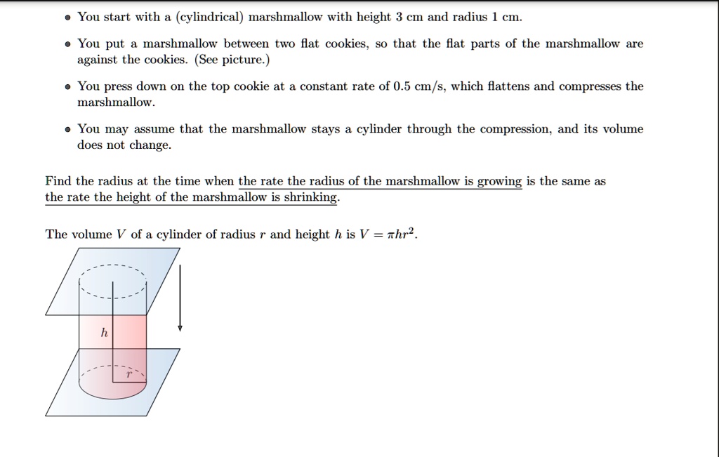 SOLVED: You start with a (cylindrical) marshmallow with height 3 cm and ...