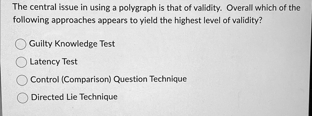 SOLVED: The central issue in using a polygraph is that of validity ...