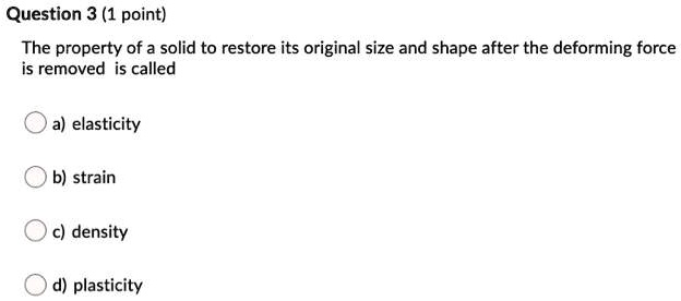 Solved Question 3 1 Point The Property Of A Solid To Restore Its