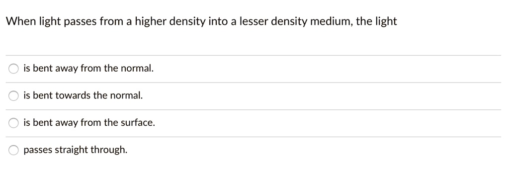 SOLVED: When light passes from higher density into a lesser density ...