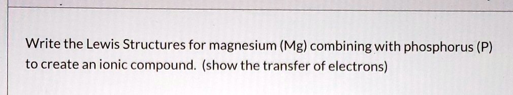 SOLVED: Write the Lewis Structures for magnesium (Mg) combining with ...