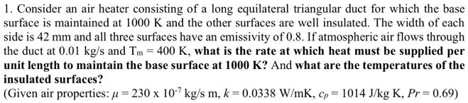 1. Consider an air heater consisting of a long equilateral triangular ...