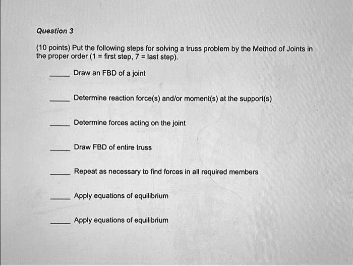 Question 3 (10 points) Put the following steps for solving a truss problem by the Method of ...