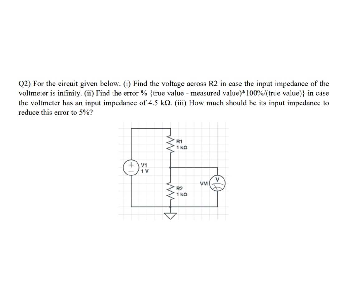 Q2) For the circuit given below. (i) Find the voltage across R2 in case the input impedance of ...