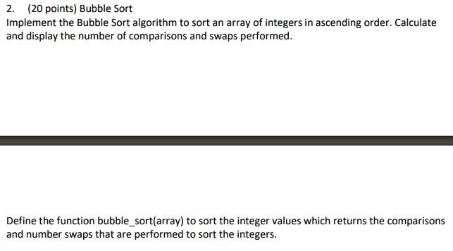 Solved In Python Please 2 20 Points Bubble Sort Implement The Bubble Sort Algorithm To Sort