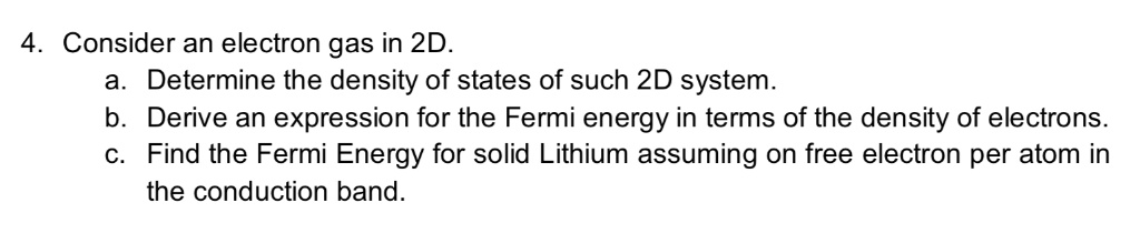 SOLVED: Consider an electron gas in 2D. a. Determine the density of ...