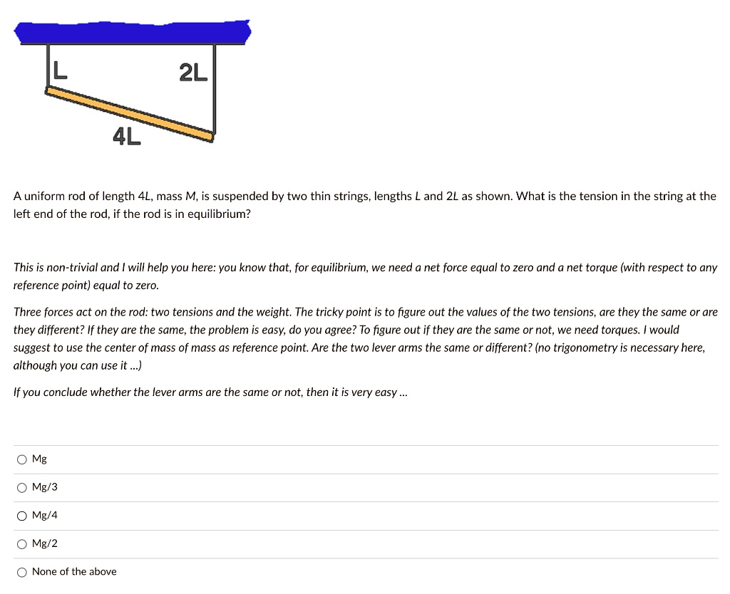 SOLVED: 2L 4L A uniform rod of length 4L, mass M, is suspended by two thin strings, lengths and ...