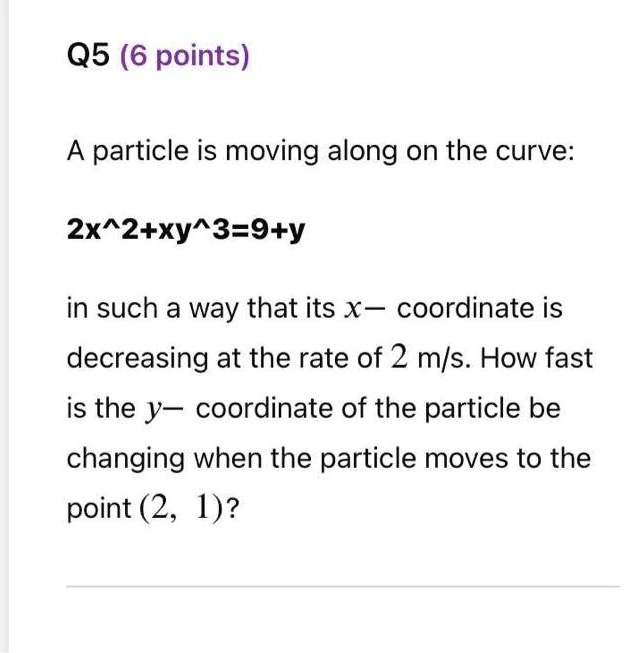 SOLVED: A particle is moving along the curve: 2x^2 + xy^3 - 9 + y in such a way that its x ...