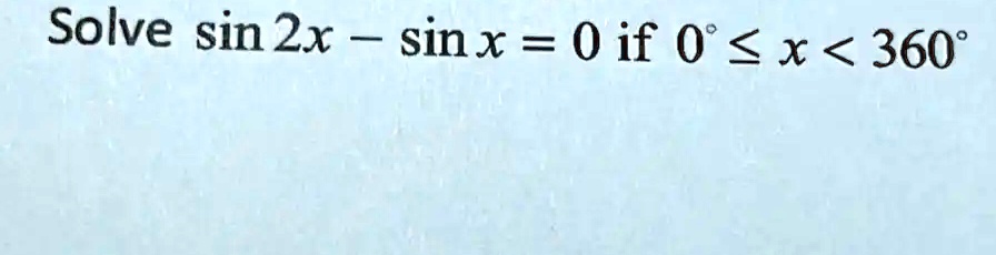 Solve sin 2x sinx = 0 if 0"