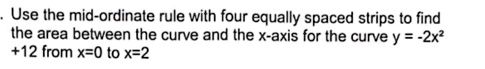 SOLVED:Use the mid-ordinate rule with four equally spaced strips to ...
