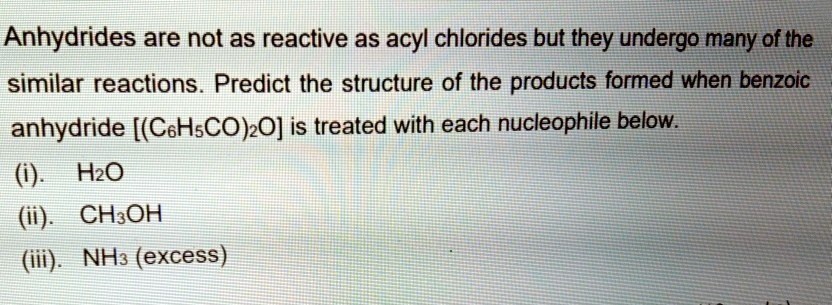 SOLVED: Anhydrides are not as reactive as acyl chlorides but they undergo many of the similar ...