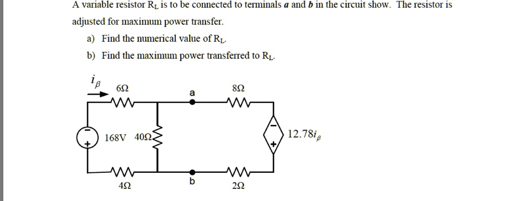 SOLVED: A variable resistor R is to be connected to terminals a and b in the circuit show. The ...