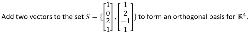 SOLVED:Add two vectors to the set $ = to form an orthogonal basis for R4