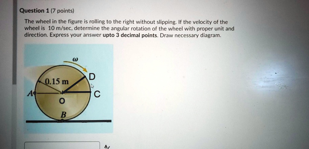 question 1 7 points the wheel in the figure is rolling to the right ...