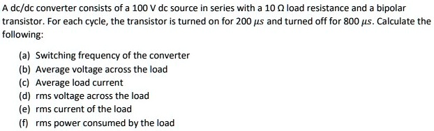 SOLVED: A DC/DC converter consists of a 100 Vdc source in series with a 10 Î© load resistance ...