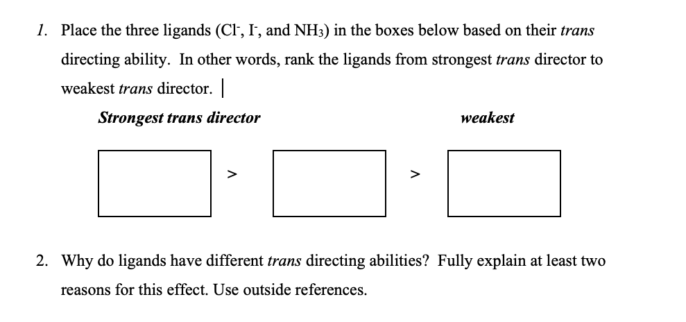 1. Place the three ligands (Cl^-, I^-., and .NH3) in the boxes below ...