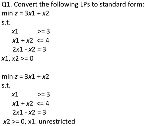 Convert the following LPs to standard form: min z = 3x1 + x2 s.t. x1 ...