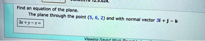 SOLVED: Find a equation of the plane. The plane through the point (5, 6 ...