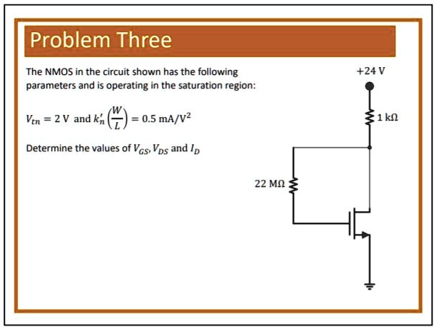 Problem Three The NMOS in the circuit shown has the following ...