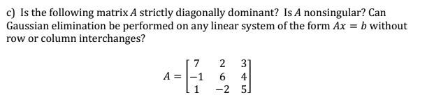 SOLVED: c) Is the following matrix A strictly diagonally dominant? Is A ...