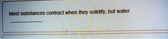 SOLVED: Most substances contract when they solidify; but water