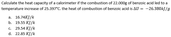 SOLVED: Calculate the heat capacity of a calorimeter if the combustion ...