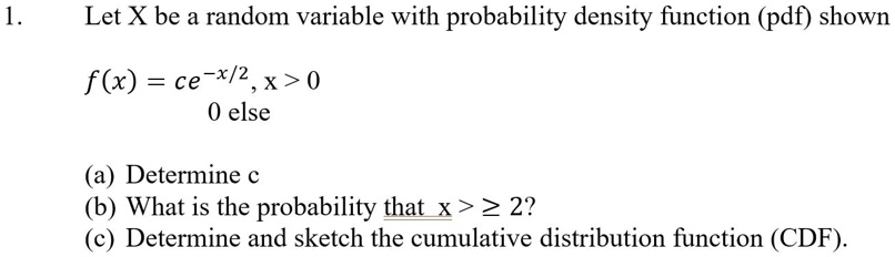 SOLVED: Let X be a random variable with probability density function (pdf) shown: f(x) = ce^(-x ...
