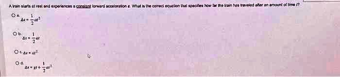 A train starts at rest and experiences a constant forward acceleration ...